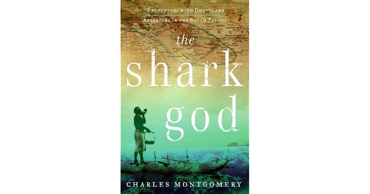 The Shark God: Encounters with Ghosts and Ancestors in the South ...