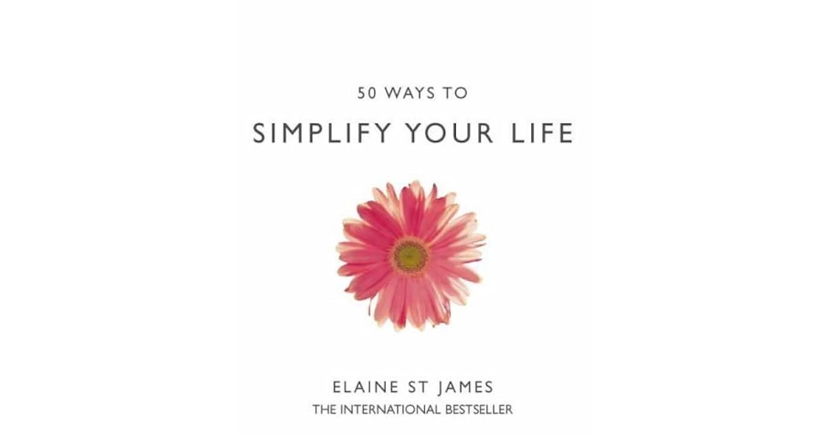 50 Ways To Simplify Your Life by Elaine St. James