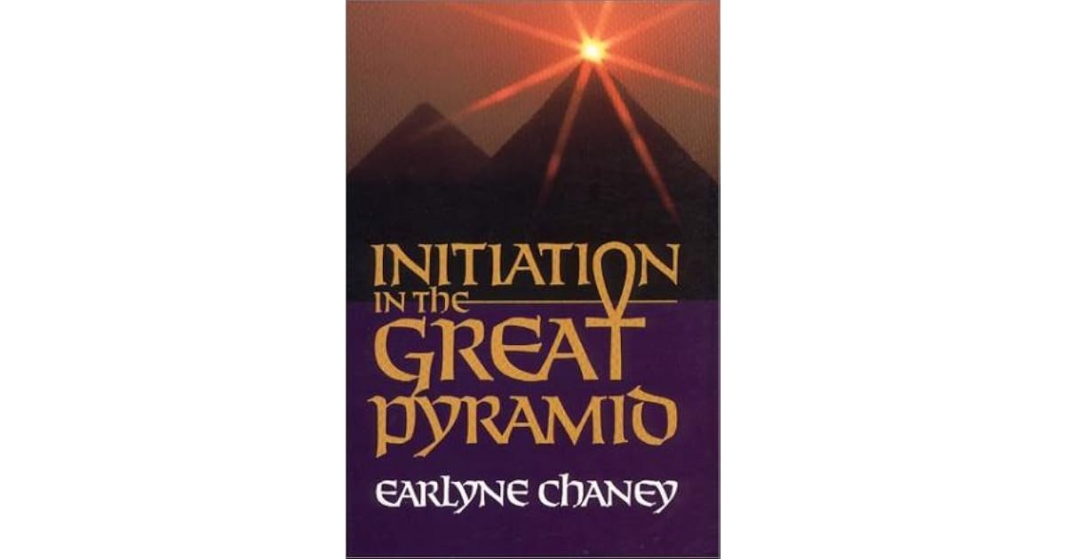 Initiation in the Great Pyramid by Earlyne Chaney