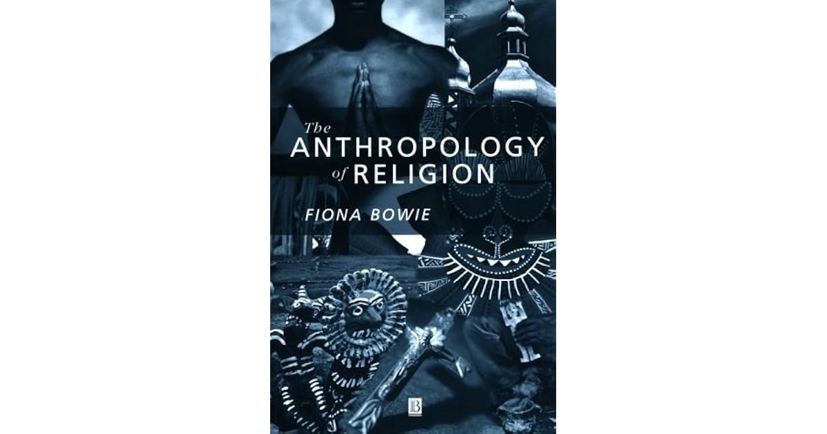 The Anthropology of Religion by Fiona Bowie