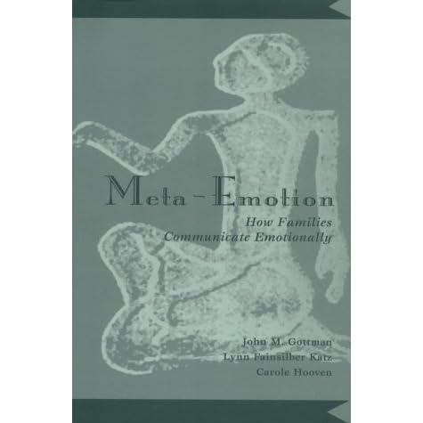 Meta-Emotion: How Families Communicate Emotionally by John M. Gottman ...