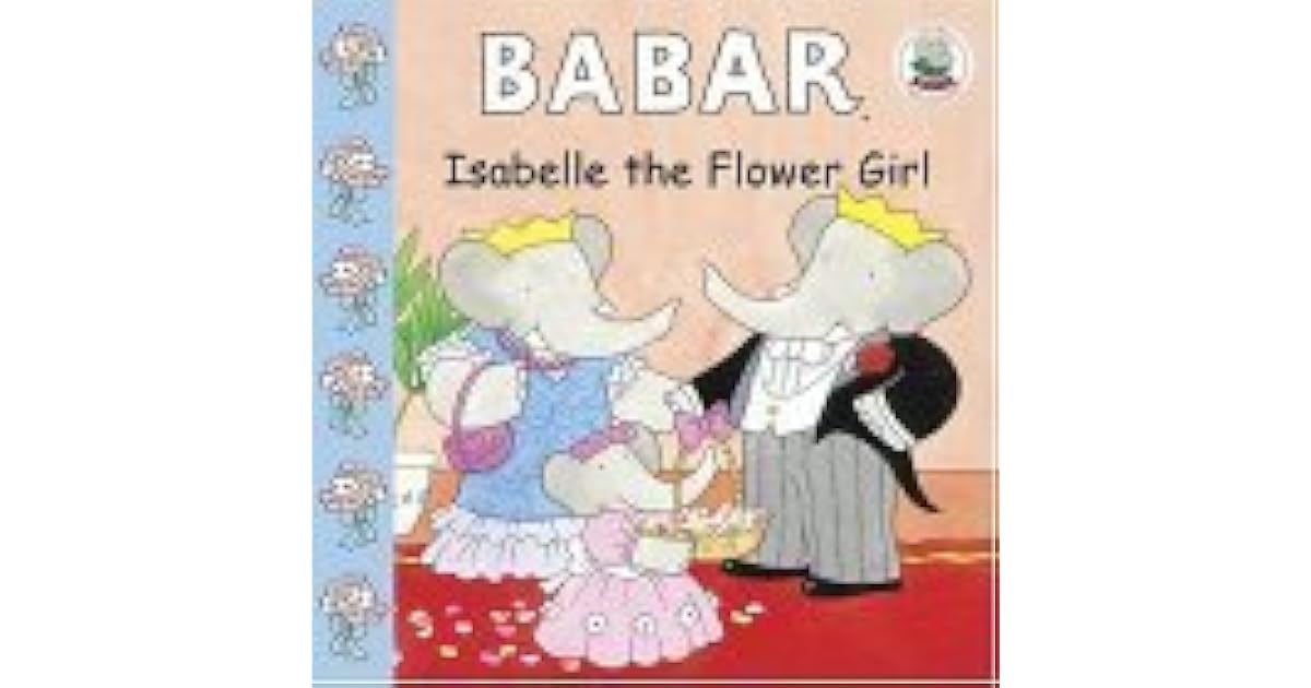Babar: Isabelle the Flower Girl by Ellen Weiss