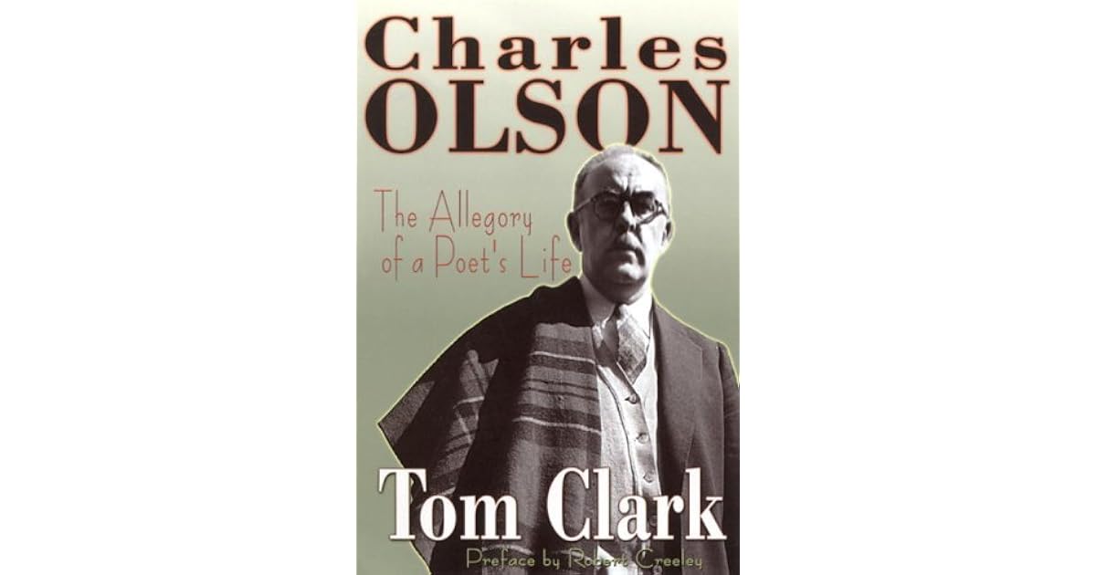 Charles Olson: The Allegory of a Poet's Life by Tom Clark