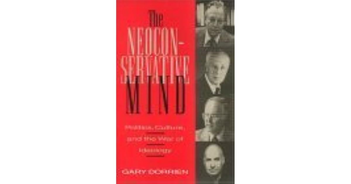 The Neoconservative Mind: Politics, Culture, and the War of Ideology by ...