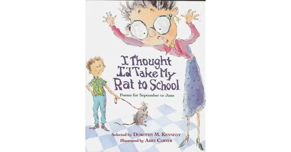 I Thought I'd Take My Rat to School: Poems for September to June by ...