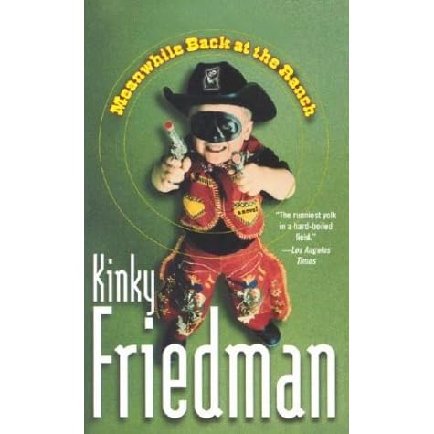 Meanwhile Back at the Ranch (Kinky Friedman, #15) by Kinky Friedman ...