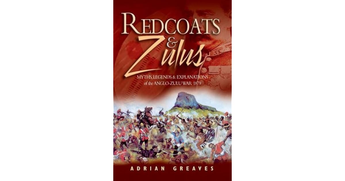 Redcoats and Zulus: Thrilling Tales from the 1879 War by Adrian Greaves