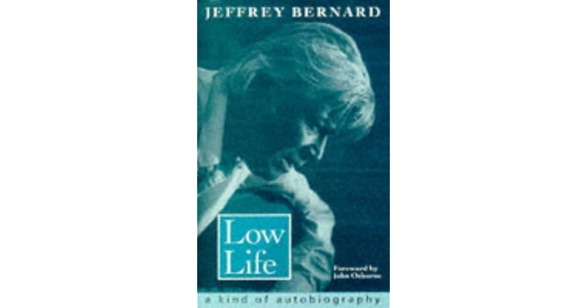 Low Life: A Kind of Autobiography by Jeffrey Bernard