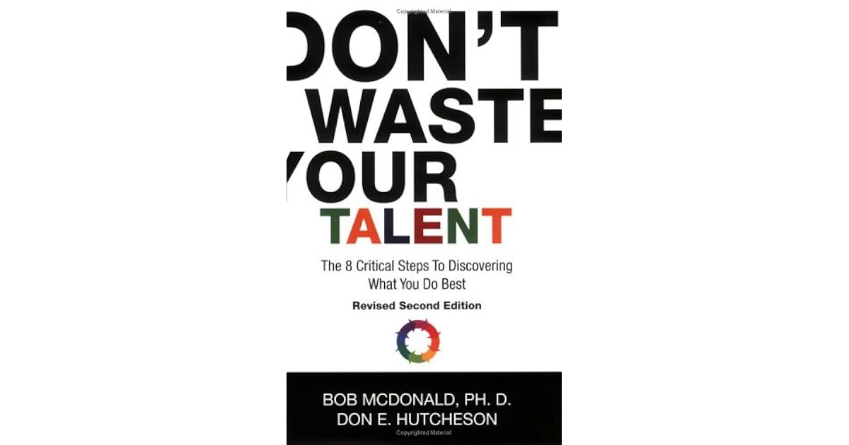 Don't Waste Your Talent: The 8 Critical Steps to Discovering What You ...