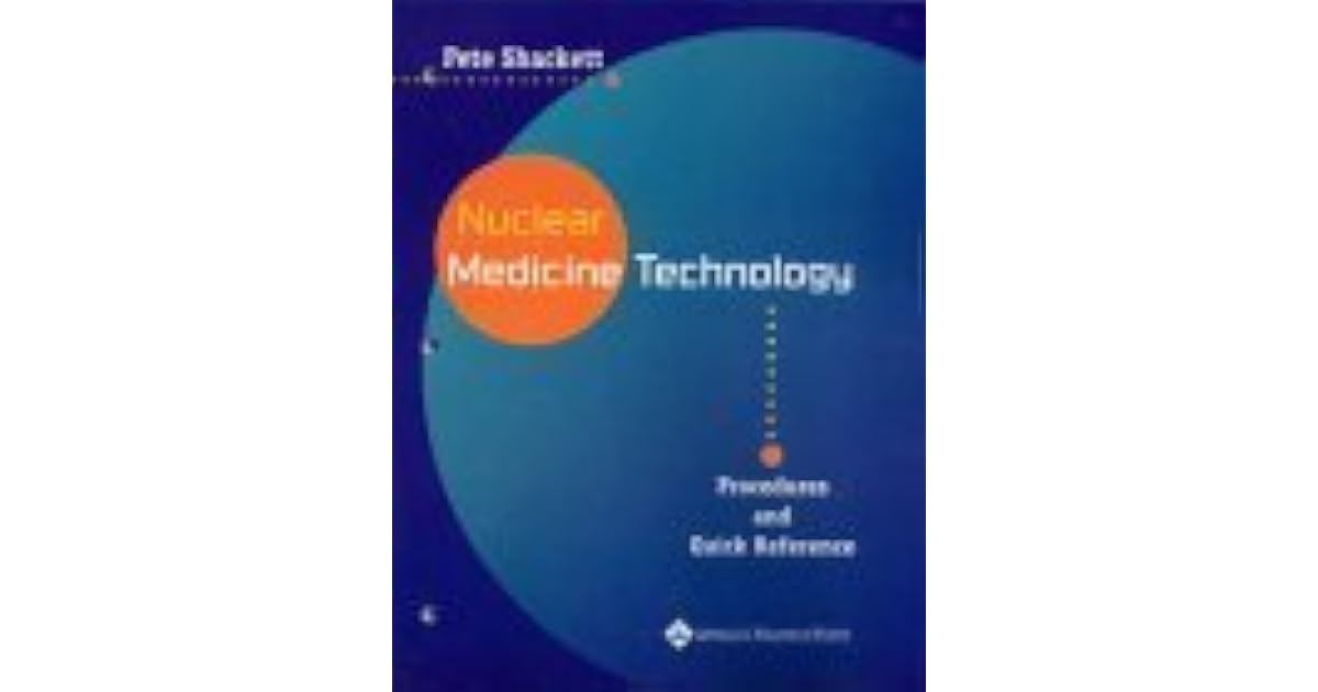 Nuclear Medicine Technology: Procedures and Quick Reference by Pete ...