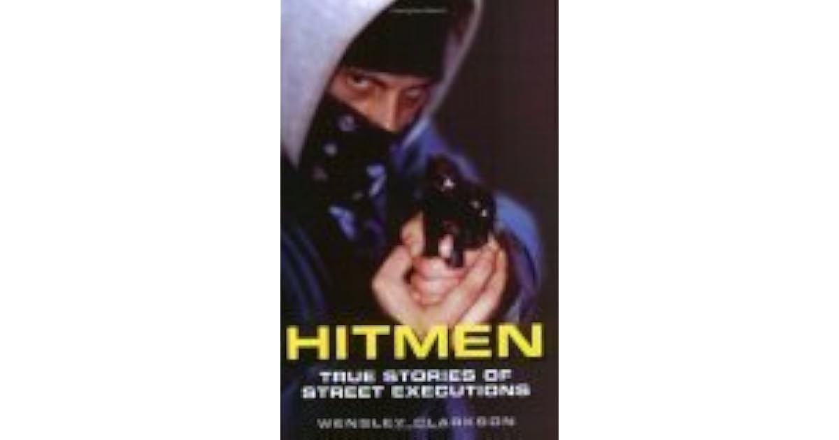 Hitmen: True Stories of Street Executions by Wensley Clarkson