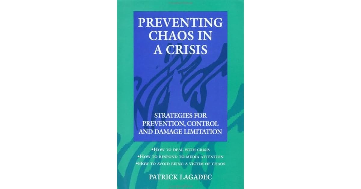 Preventing Chaos in a Crisis: Strategies for Prevention, Control and ...