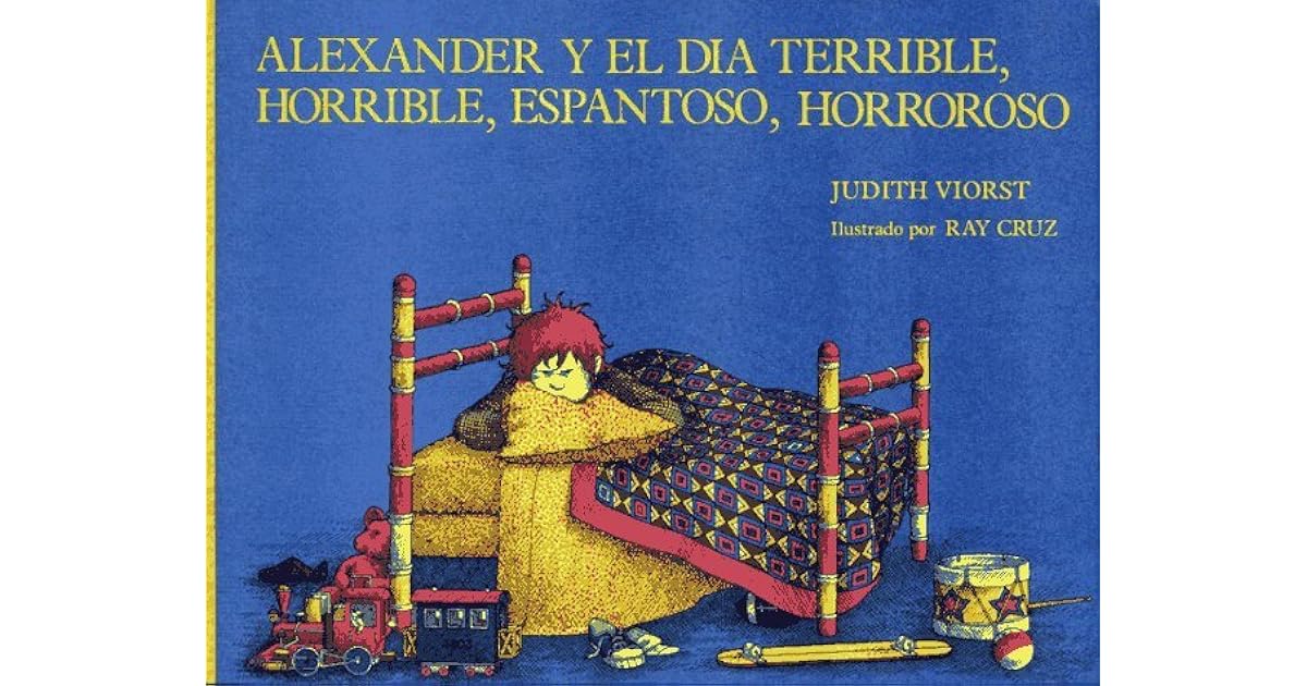 Alexander y el dia terrible, horrible, espantoso, horroroso by Judith ...