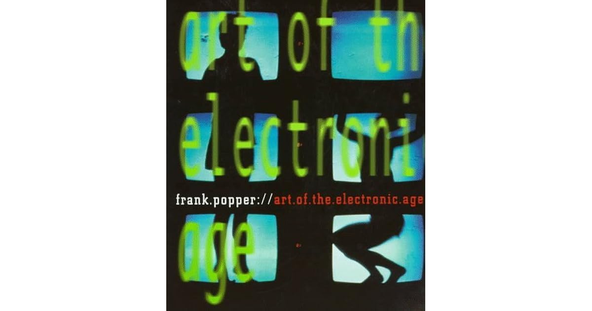 Art of the Electronic Age by Frank Popper
