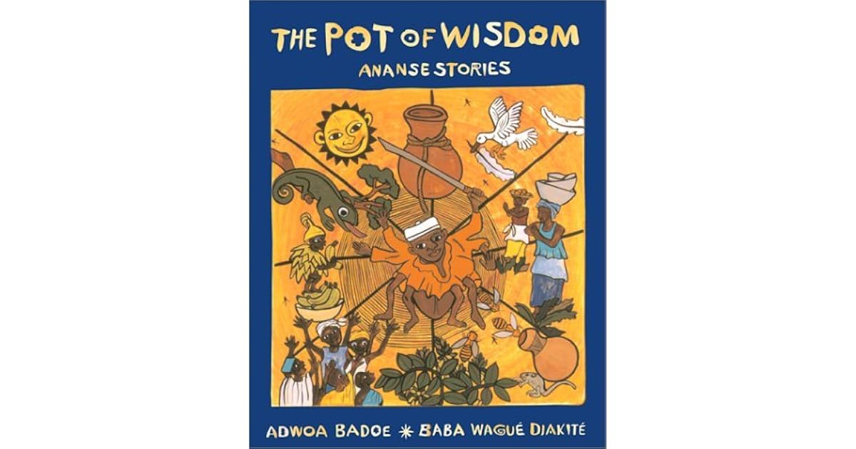 The Pot of Wisdom: Ananse Stories by Adwoa Badoe