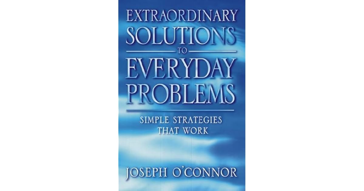 Extraordinary Solutions to Everyday Problems by Joseph O'Connor
