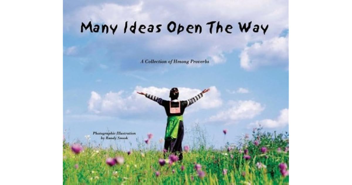 Many Ideas Open the Way: A Collection of Hmong Proverbs by Randy Snook