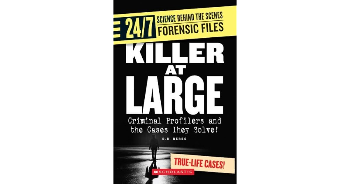 Killer at Large: Criminal Profilers and the Cases They Solve! by D.B. Beres