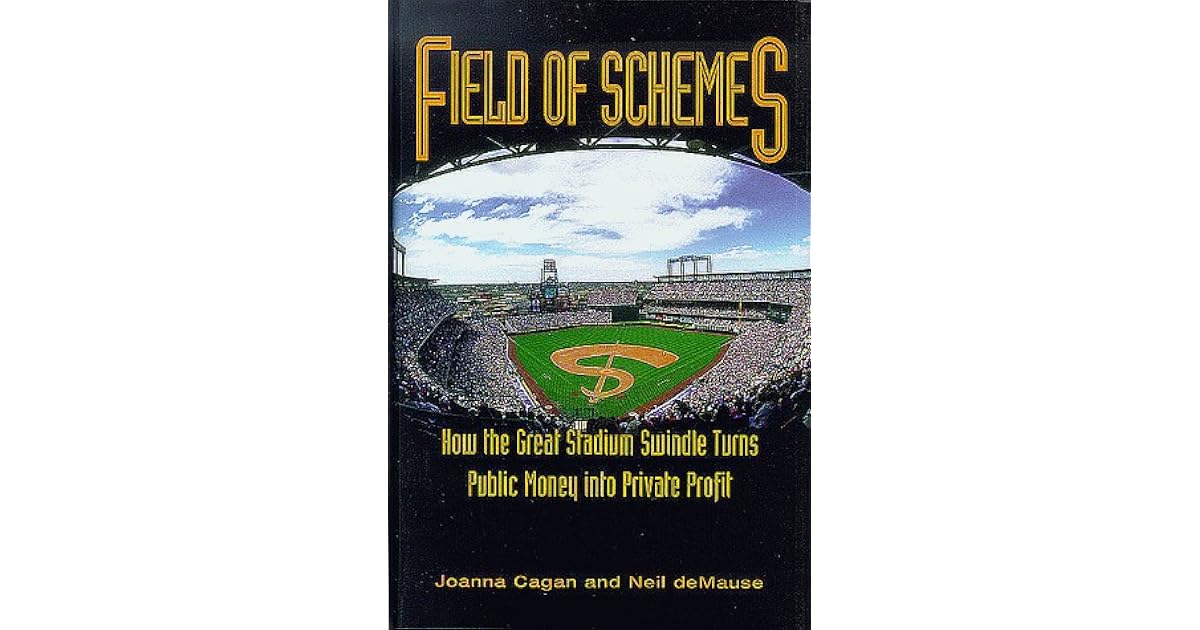 Field of Schemes: How the Great Stadium Swindle Turns Public Money into ...