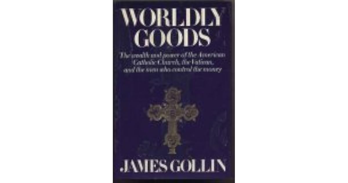 Worldly goods;: The wealth and power of the American Catholic Church ...