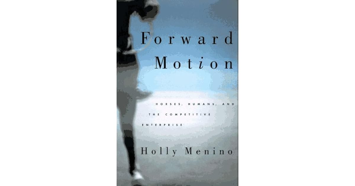 Forward Motion: Humans, Horses, and the Competetive Enterprise by Holly ...