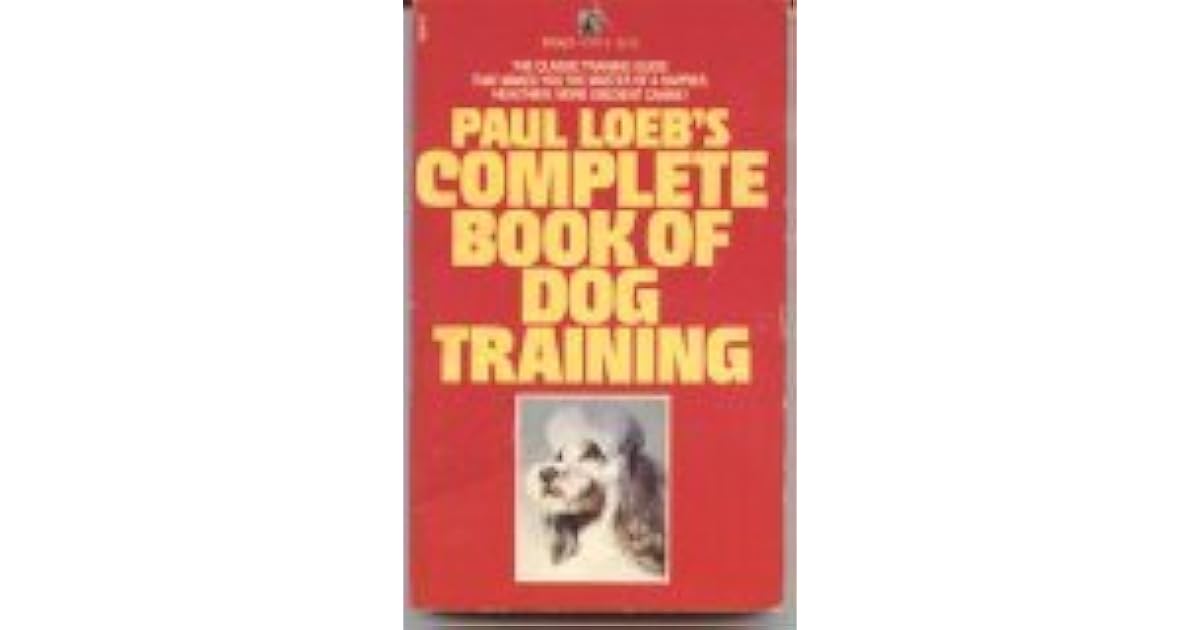 Paul Loeb's Complete Book of Dog Training by Paul Loeb