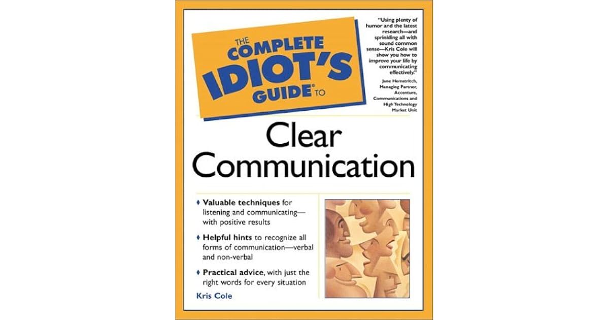 The Complete Idiot's Guide to Clear Communication by Kris Cole