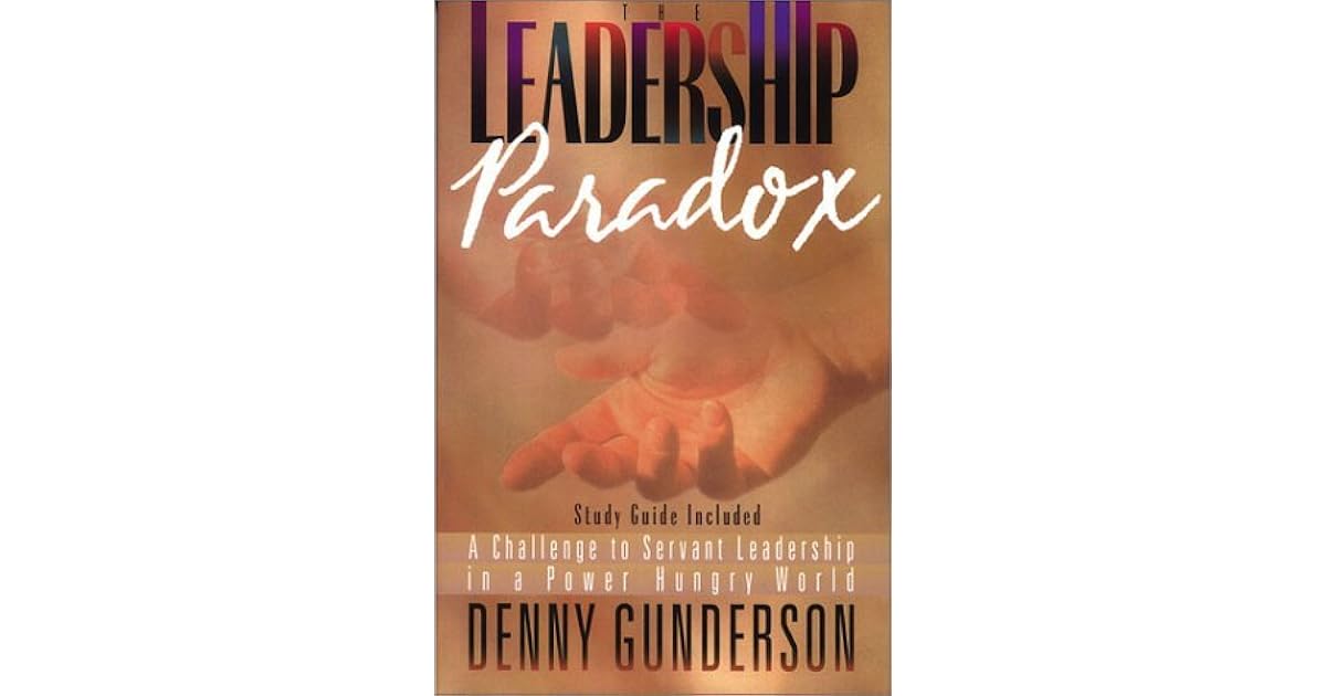 The Leadership Paradox: A Challenge to Servant Leadership in a Power ...