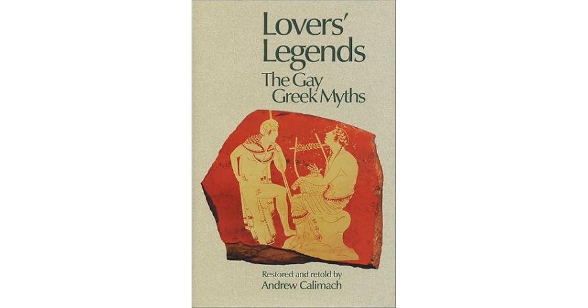 Lovers Legends: The Gay Greek Myths by Andrew Calimach