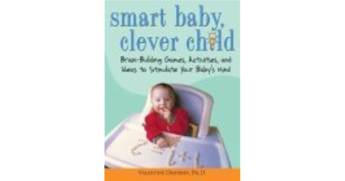 Smart Baby, Clever Child: Brain-Building Games, Activites, and Ideas to ...