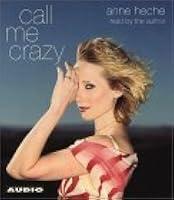 Call Me Crazy: A Memoir by Anne Heche