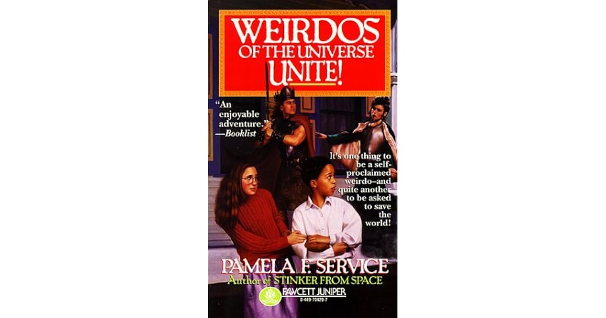 Weirdos of the Universe, Unite! by Pamela F. Service