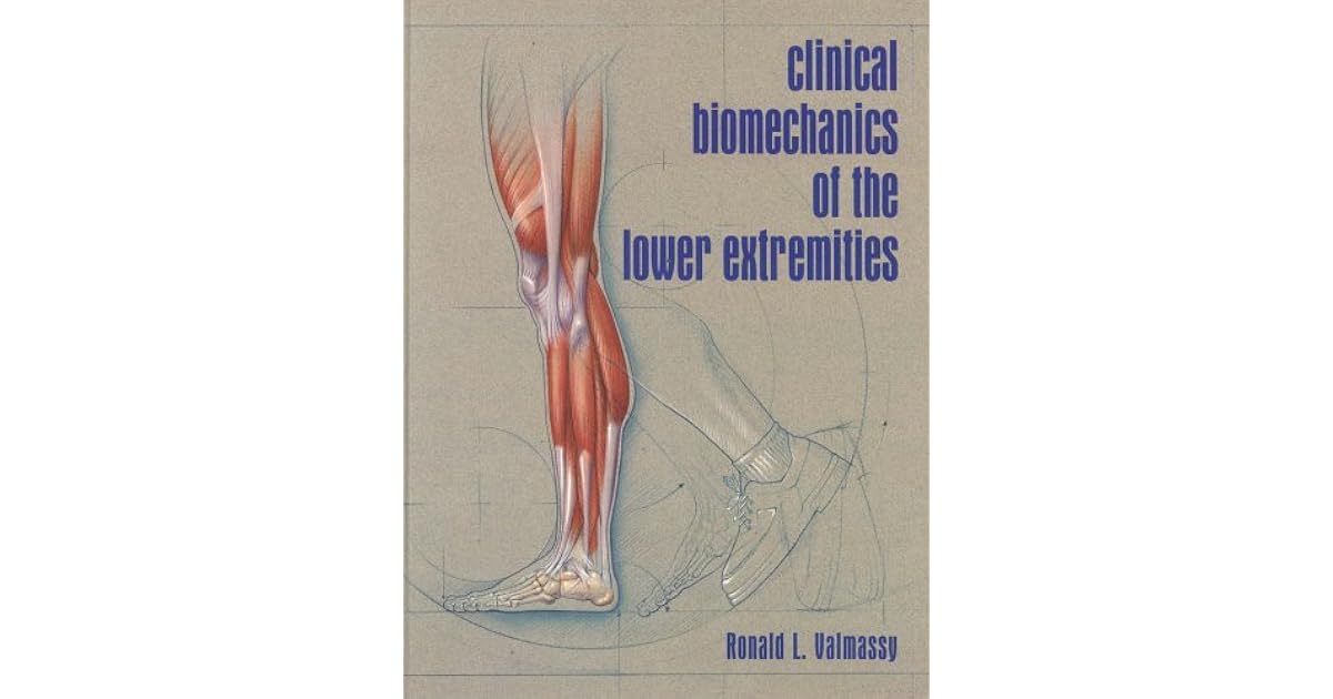 Clinical Biomechanics of the Lower Extremities by Ronald L. Valmassy