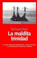 Unholy Trinity: The IMF, World Bank and WTO by Richard Peet