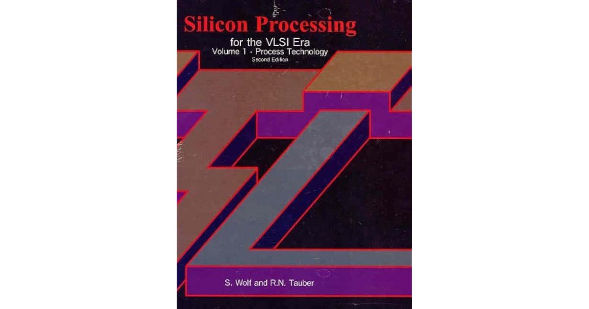 Silicon Processing for the VLSI Era by Richard N. Tauber