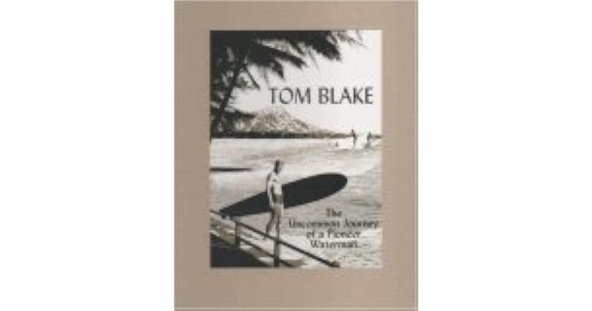 Tom Blake: The Uncommon Journey of a Pioneer Waterman by Gary Lynch