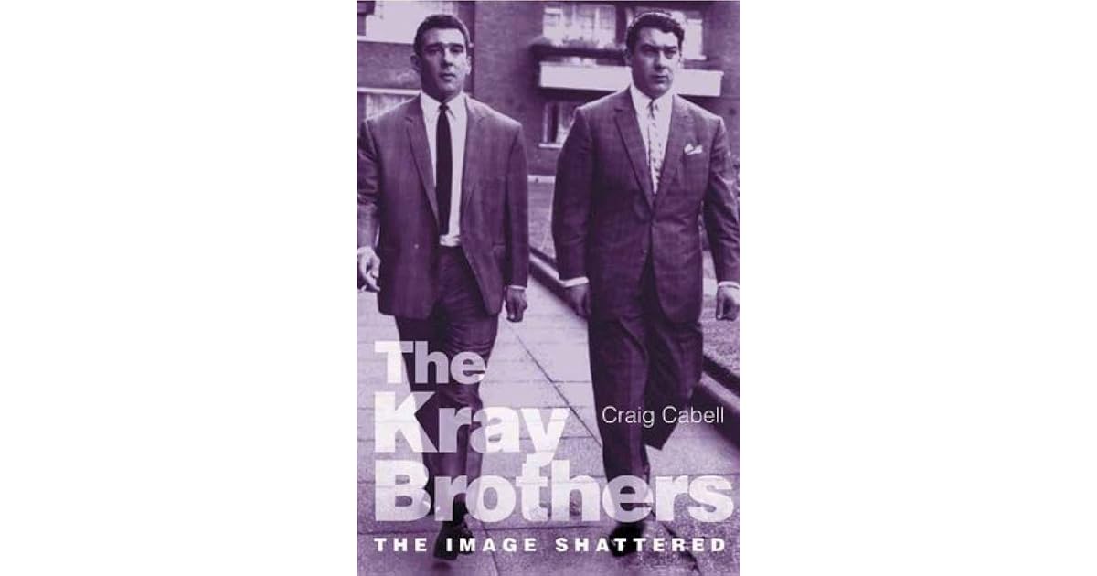The Kray Brothers: The Image Shattered by Craig Cabell