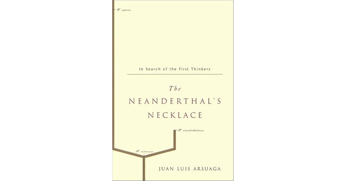 The Neanderthal's Necklace: In Search of the First Thinkers by Juan ...