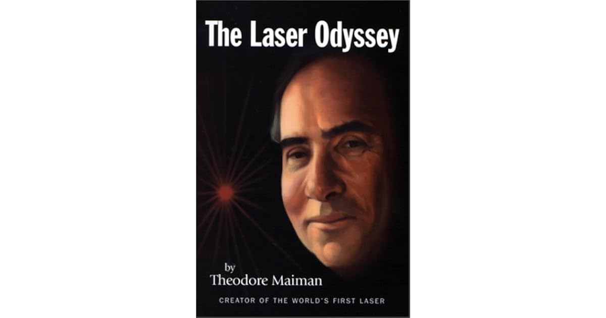 The Laser Odyssey by Theodore Maiman