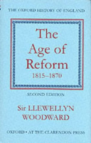 The Age of Reform, 1815–1870 by Llewellyn Woodward
