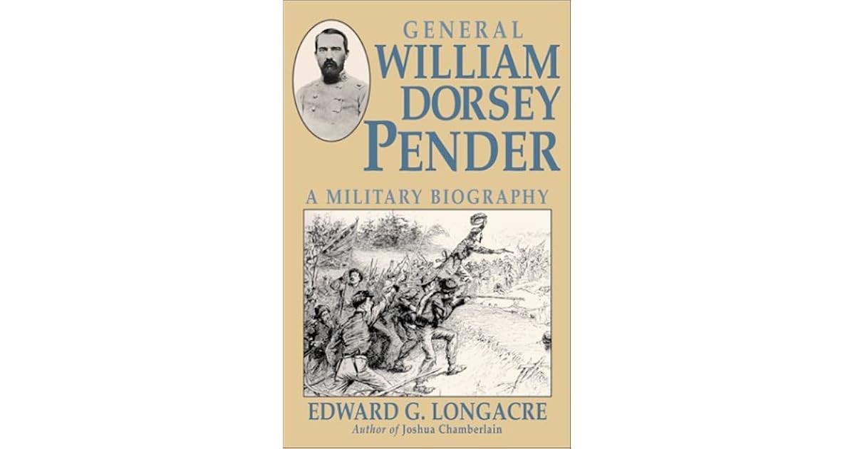 General William Dorsey Pender: A Military Biography by Edward G. Longacre