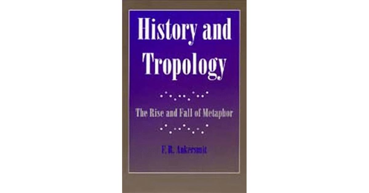 History and Tropology: The Rise and Fall of Metaphor by Frank Ankersmit