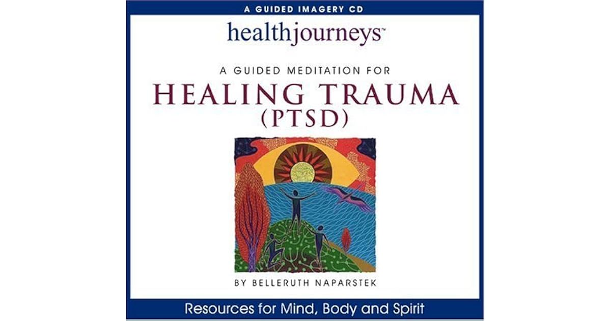 A Guided Meditation for Healing Trauma: Ptsd by Belleruth Naparstek