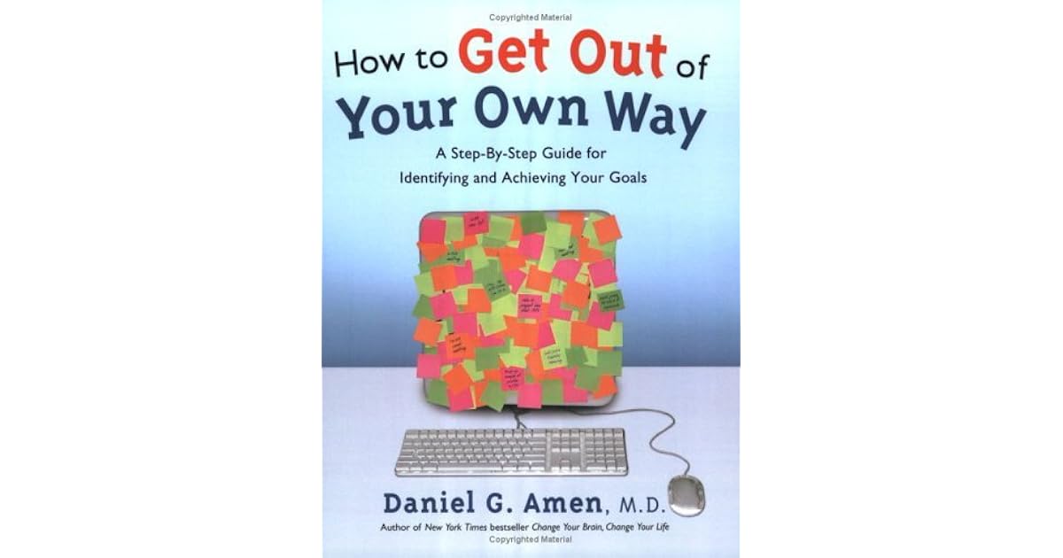 How to Get Out of Your Own Way: A Step-by-Step Guide for Identifying ...