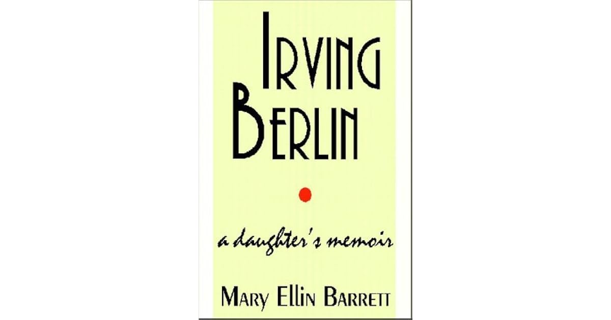 Irving Berlin: A Daughter's Memoir by Mary Ellin Barrett