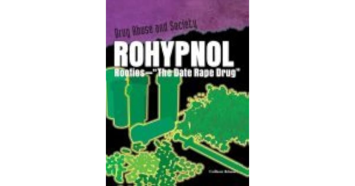 Rohypnol: Roofies - The Date Rape Drug by Colleen Adams