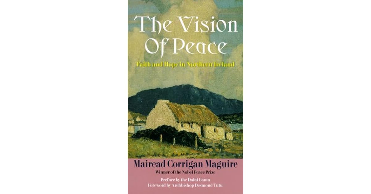 The Vision of Peace: Faith and Hope in Northern Ireland by Mairead ...