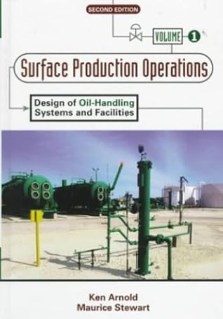 Surface Production Operations: Volume 1 - Design of Oil-Handling ...