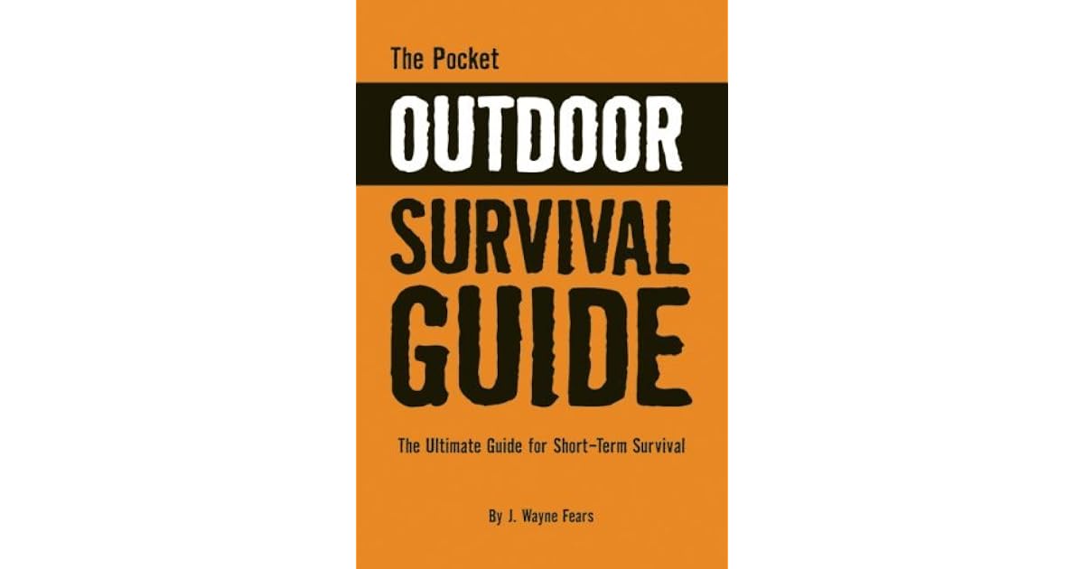 The Pocket Outdoor Survival Guide: The Ultimate Guide for Short-Term ...