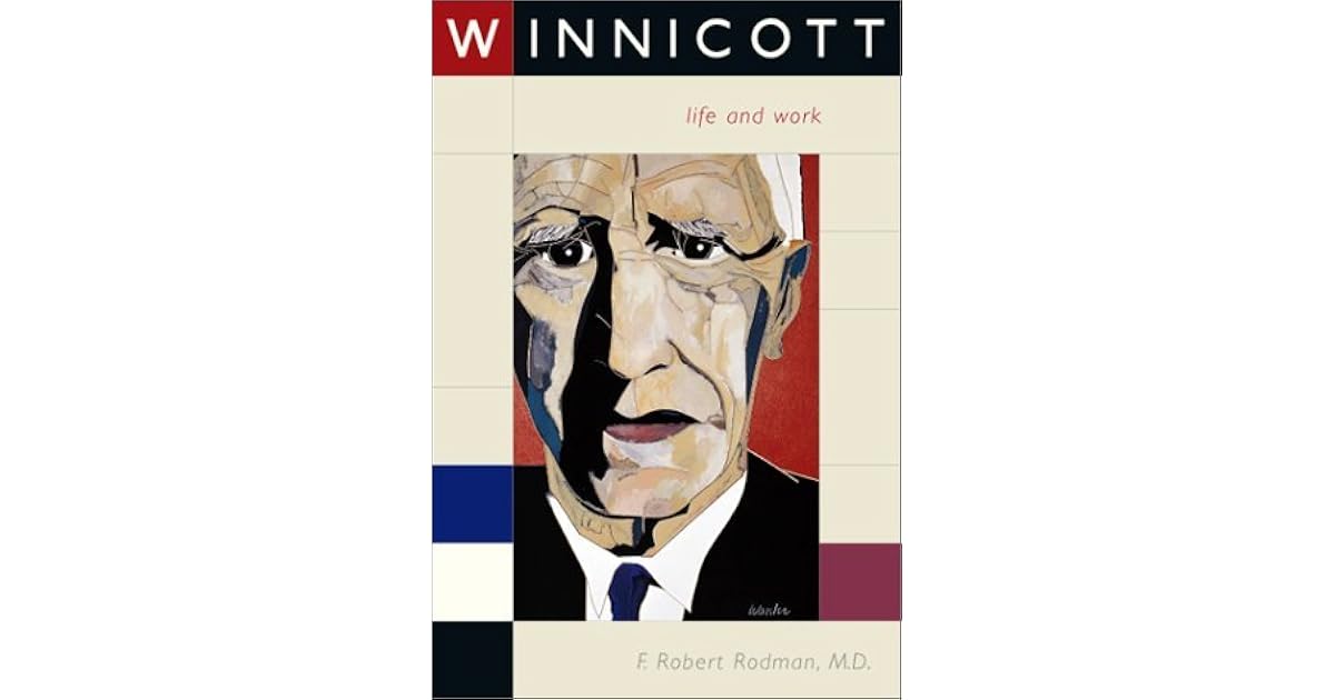 Winnicott: His Life And Work by F. Robert Rodman